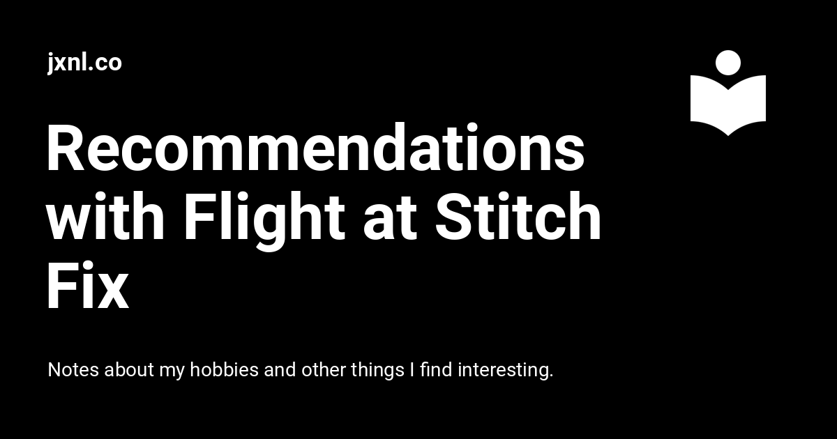 Recommendations with Flight at Stitch Fix - jxnl.co